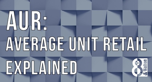 What Is Average Unit Retail (AUR)? | 8th & Walton