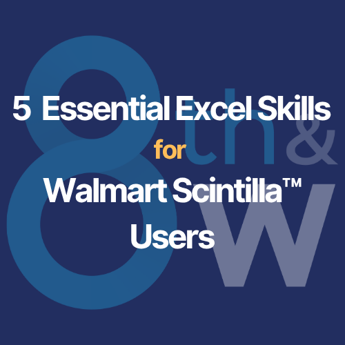 5 Essential Excel Skills for Walmart Scintilla™ Users